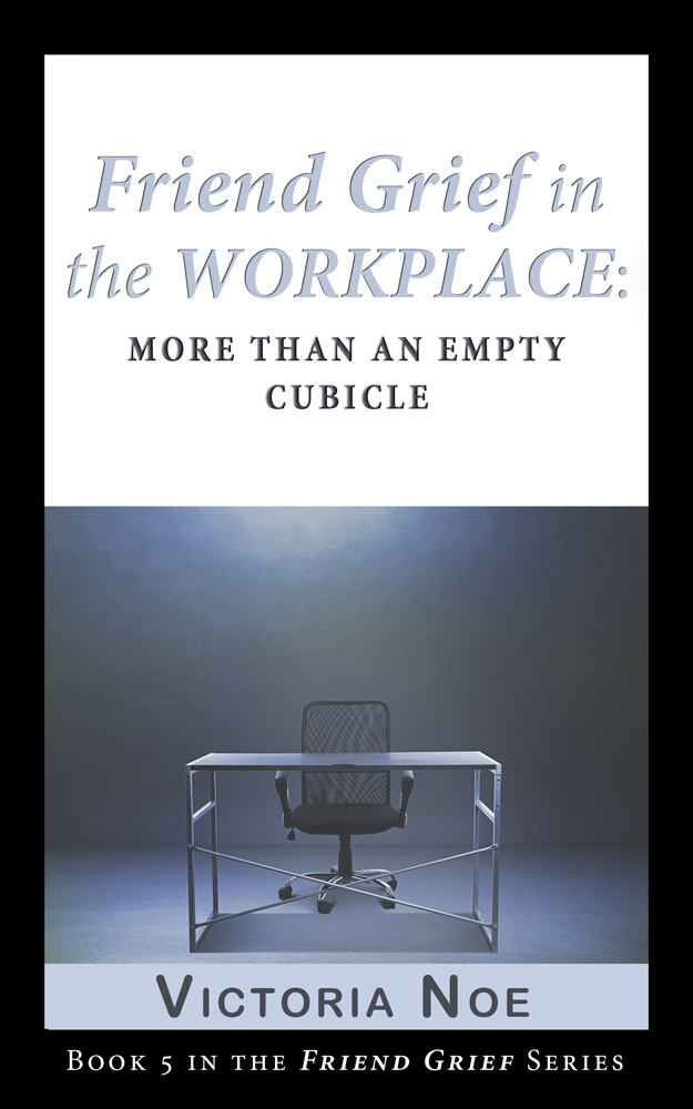 Friend Grief in the Workplace: More Than an Empty Cubicle | The Grief Toolbox